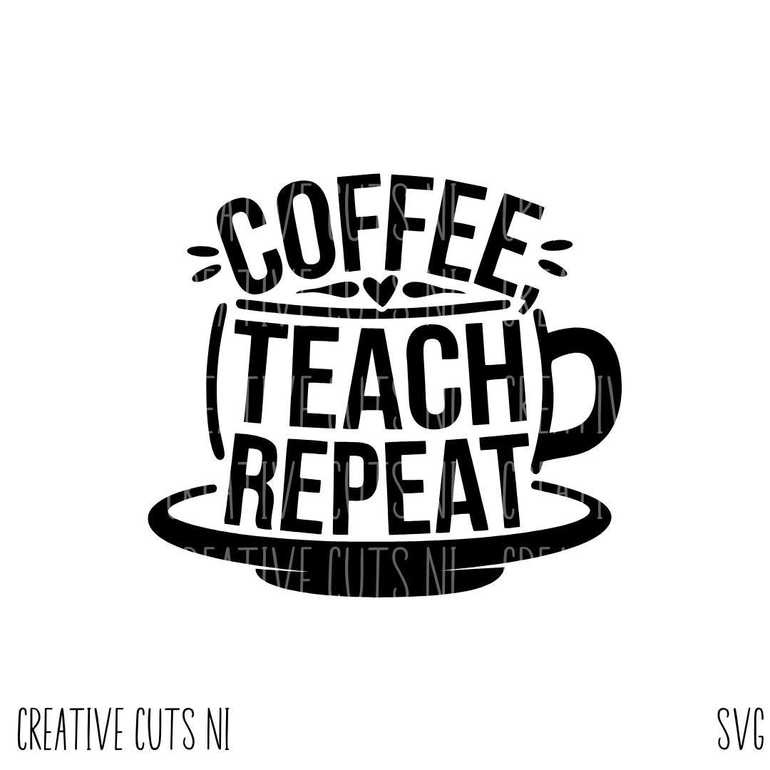 Teacher Svg Coffee Teach Repeat Svg Cute Svg Kids Svg Cut File Digital ...
