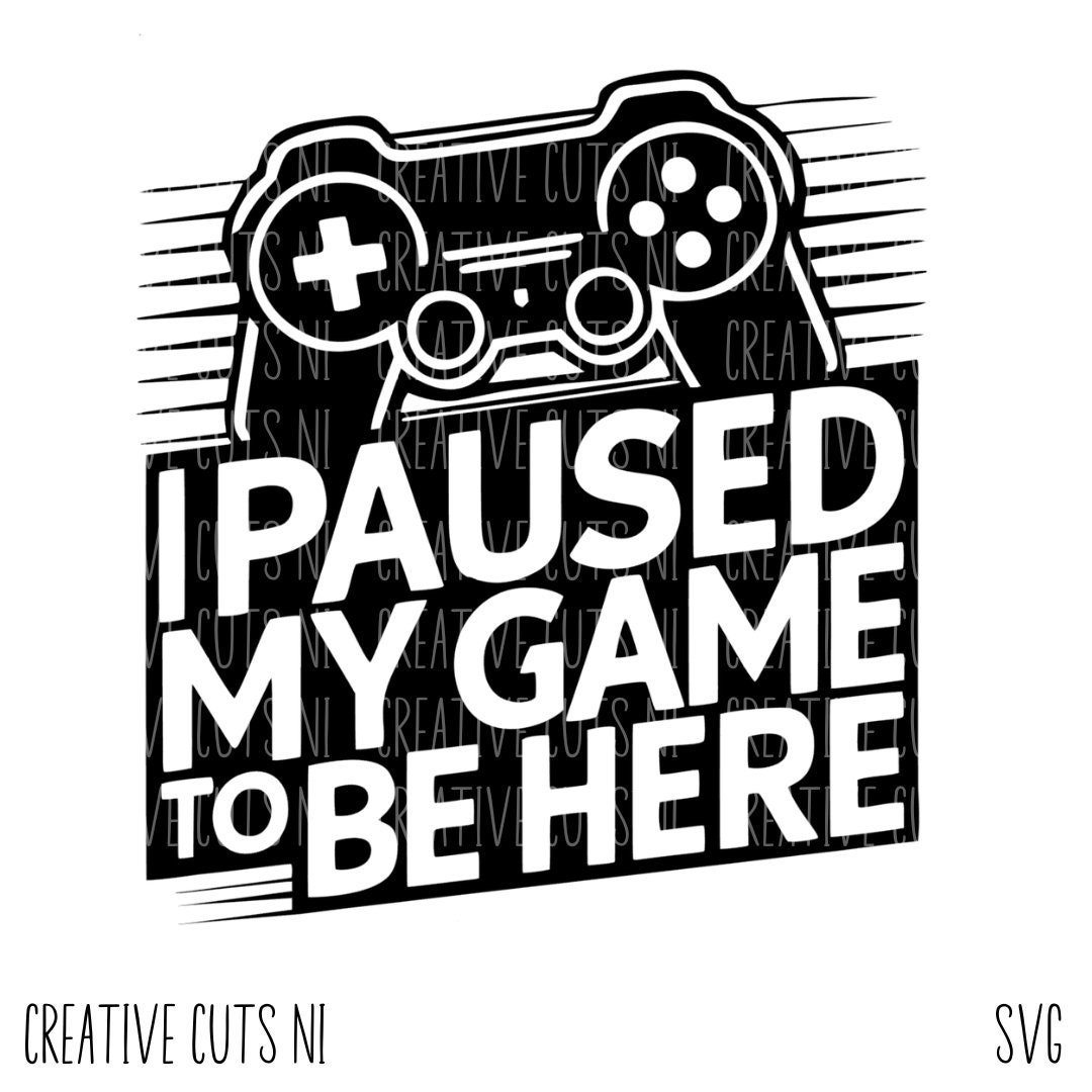 I Paused My Game to Be Here Svg Gaming Svg Game Svg Template Digital ...