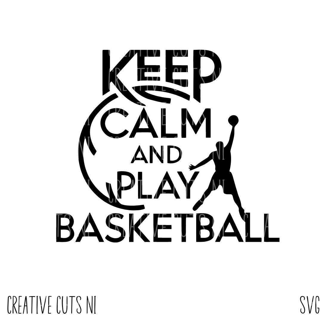 Basketball Svg Keep Calm and Play Basketball Svg Basketball Quotes Svg ...