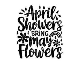 April Showers Bring May Flowers SVG for Cricut & Silhouette, Flower ...
