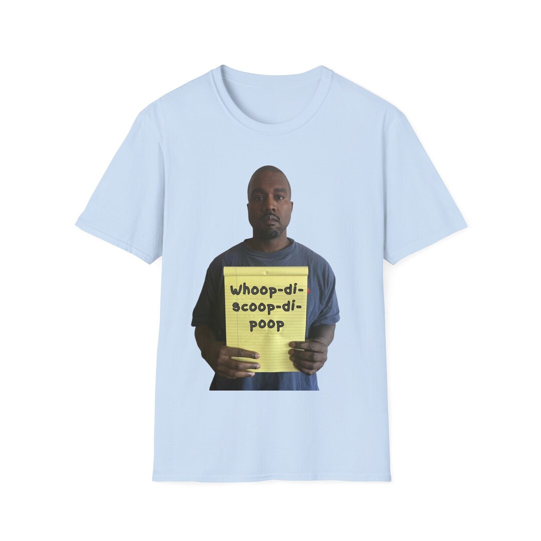 Whoop-di-scoop-di-poop Kanye West Lift Yourself Kanye Meme Unisex Tee ...