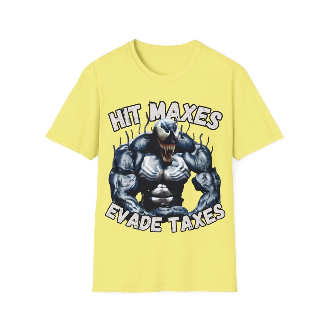 Hit Maxes Evade Taxes Venom Flexing Gym Bro Shirt Unisex Tee - Etsy