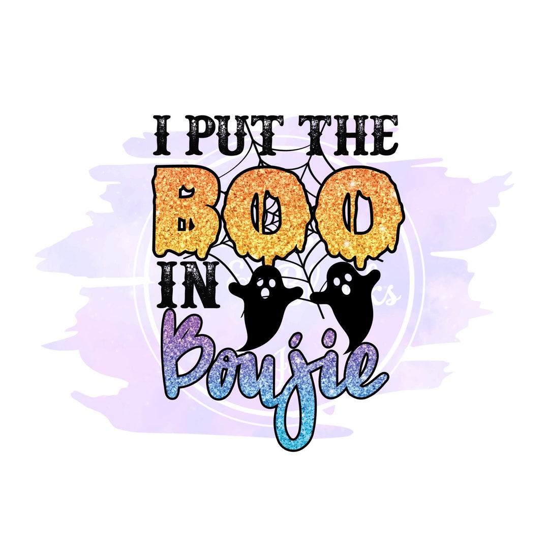 I Put the BOO in Boogie Ghosts Png Graphic Download - Sublimation File ...