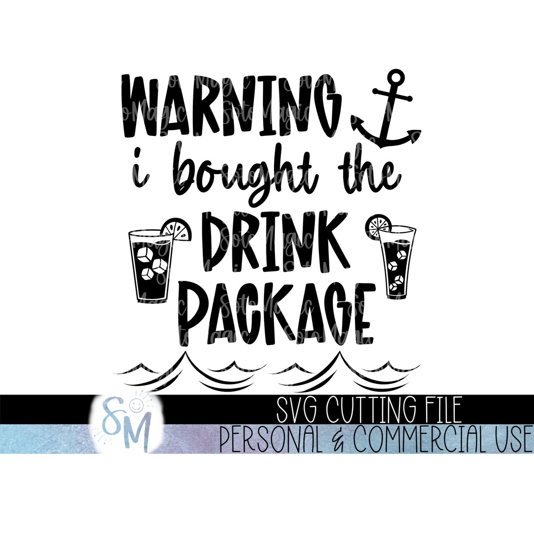 Warning I Bought the Drink Package SVG Cutting File Cruise Design ...