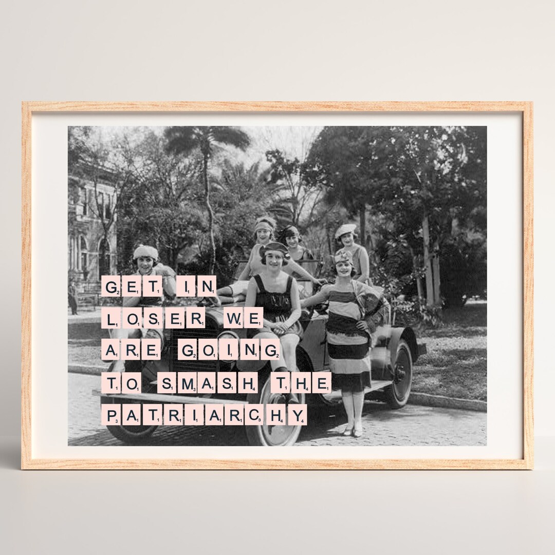 Printable Wall Art, Get in Loser We Are Going to Smash the Patriarchy ...