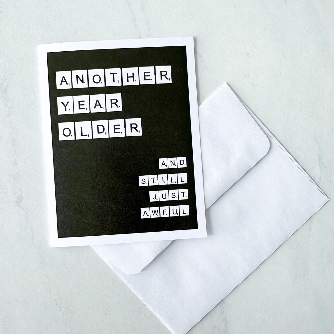 Funny Birthday Card, Another Year Older and Still Just Awful, Old Age ...