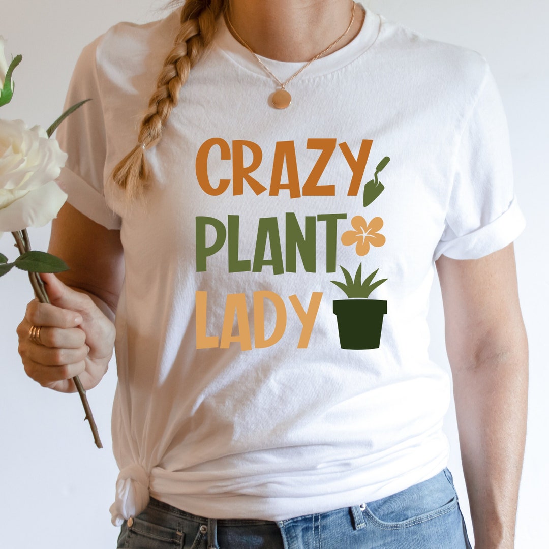 Crazy Plant Lady T-shirts, Funny Gardening Woman Tee, Plant Mom Shirts ...