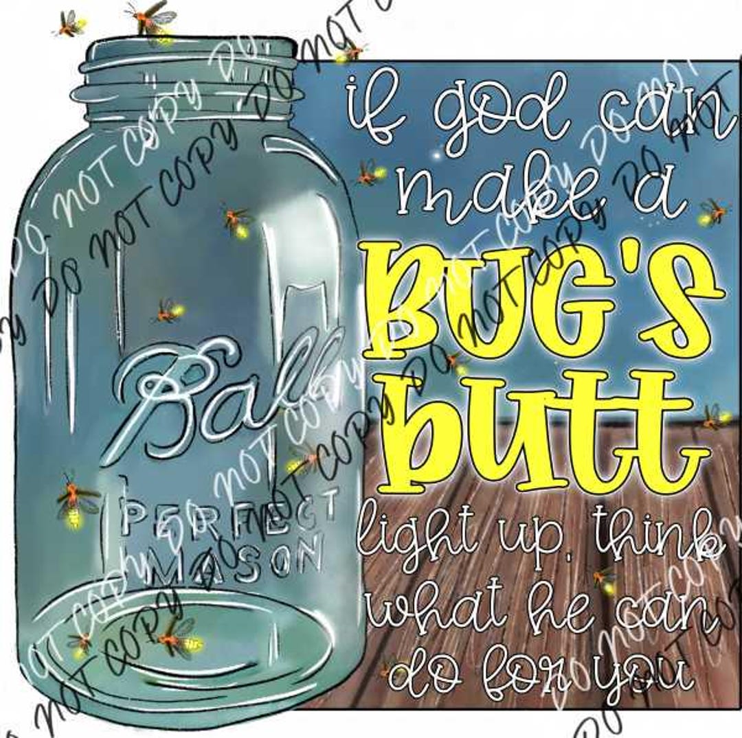 If God Can Make a Bug's Butt Light Up.... DTF Transfer - Etsy