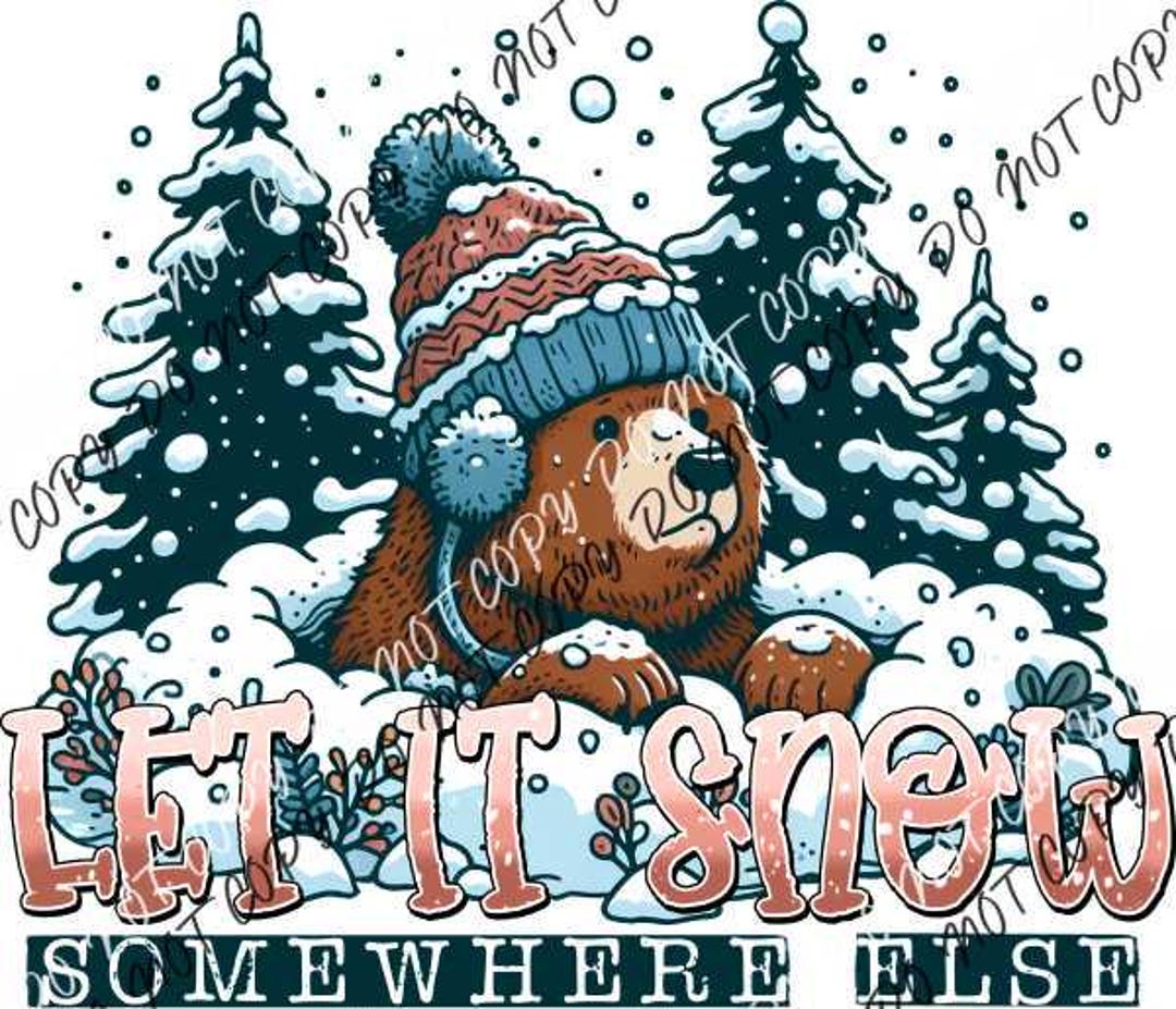 Let It Snow Somewhere Else Winter Bear DTF Transfer - Etsy