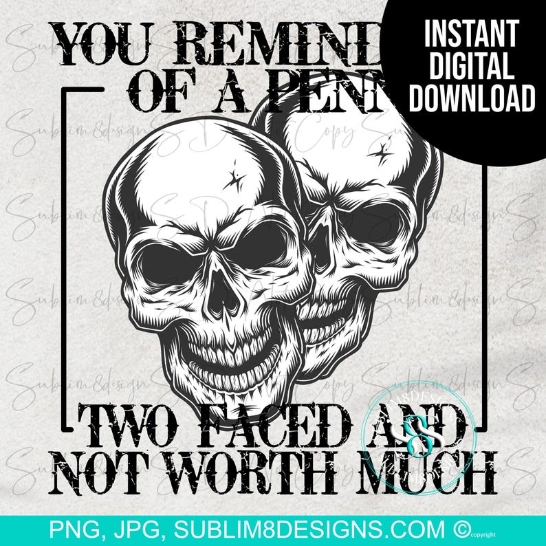 You Remind Me of A Penny Sublimation PNG JPG | Two Faced Skull Design ...