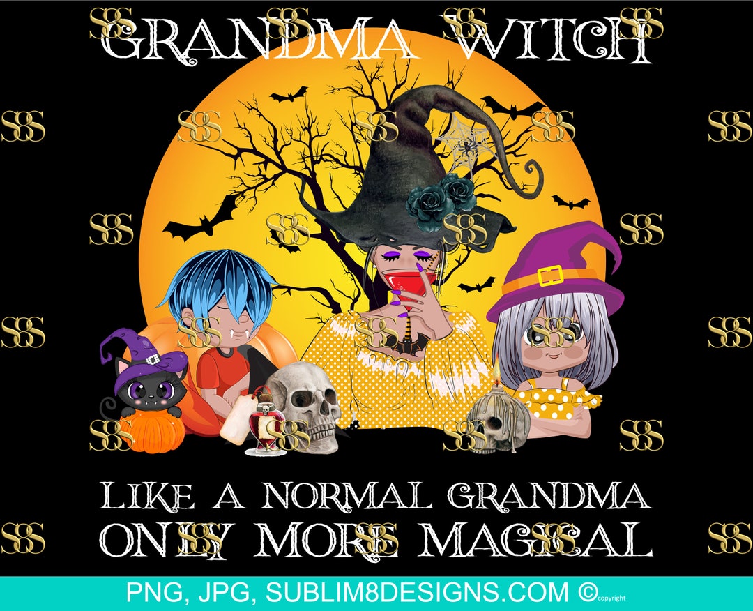 Grandma Witch Like A Normal Grandma Only More Magical Grandma Witch ...