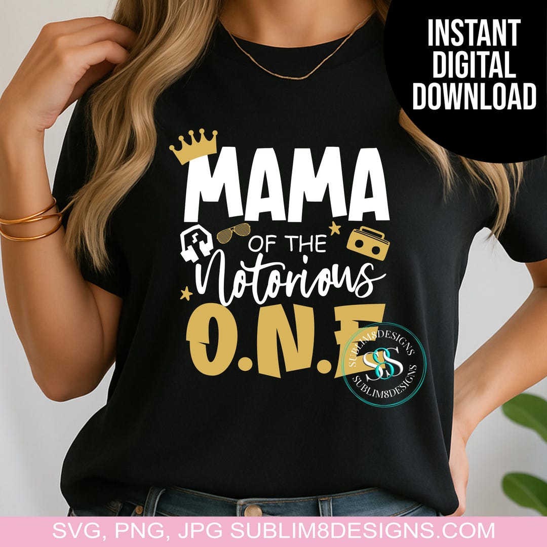 Mama of the Notorious One - SVG PNG – Hip Hop First Birthday Mom Shirt ...