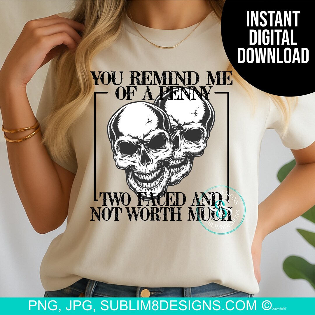 You Remind Me of A Penny Sublimation PNG JPG | Two Faced Skull Design ...