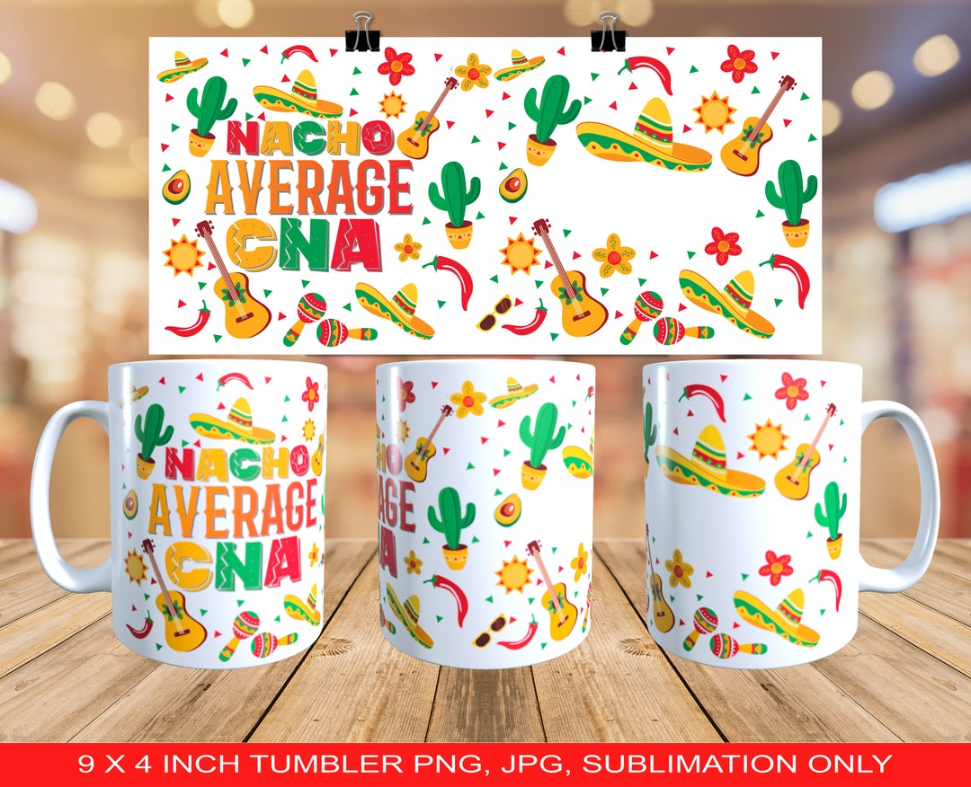 Nacho Average CNA 9 X 4inch Mug Sublimation Design PNG and JPG Only - Etsy
