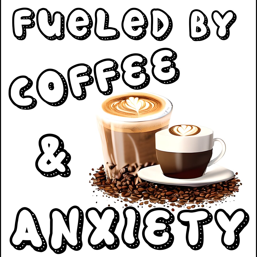 Fueled by Coffee & Anxiety Png, Coffee Png, Sublimation Png, Coffee, Anxiety Png - Etsy