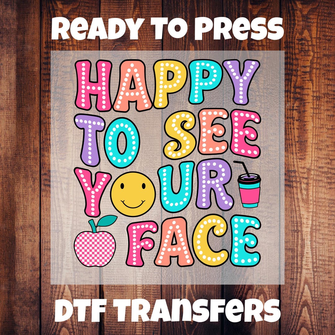 DTF Transfer/hot Peel/happy to See Your Face DTF Transfer/positive ...