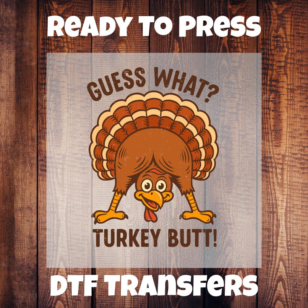 Guess What? Turkey Butt DTF Transfer/funny Thanksgiving Hot Peel DTF ...
