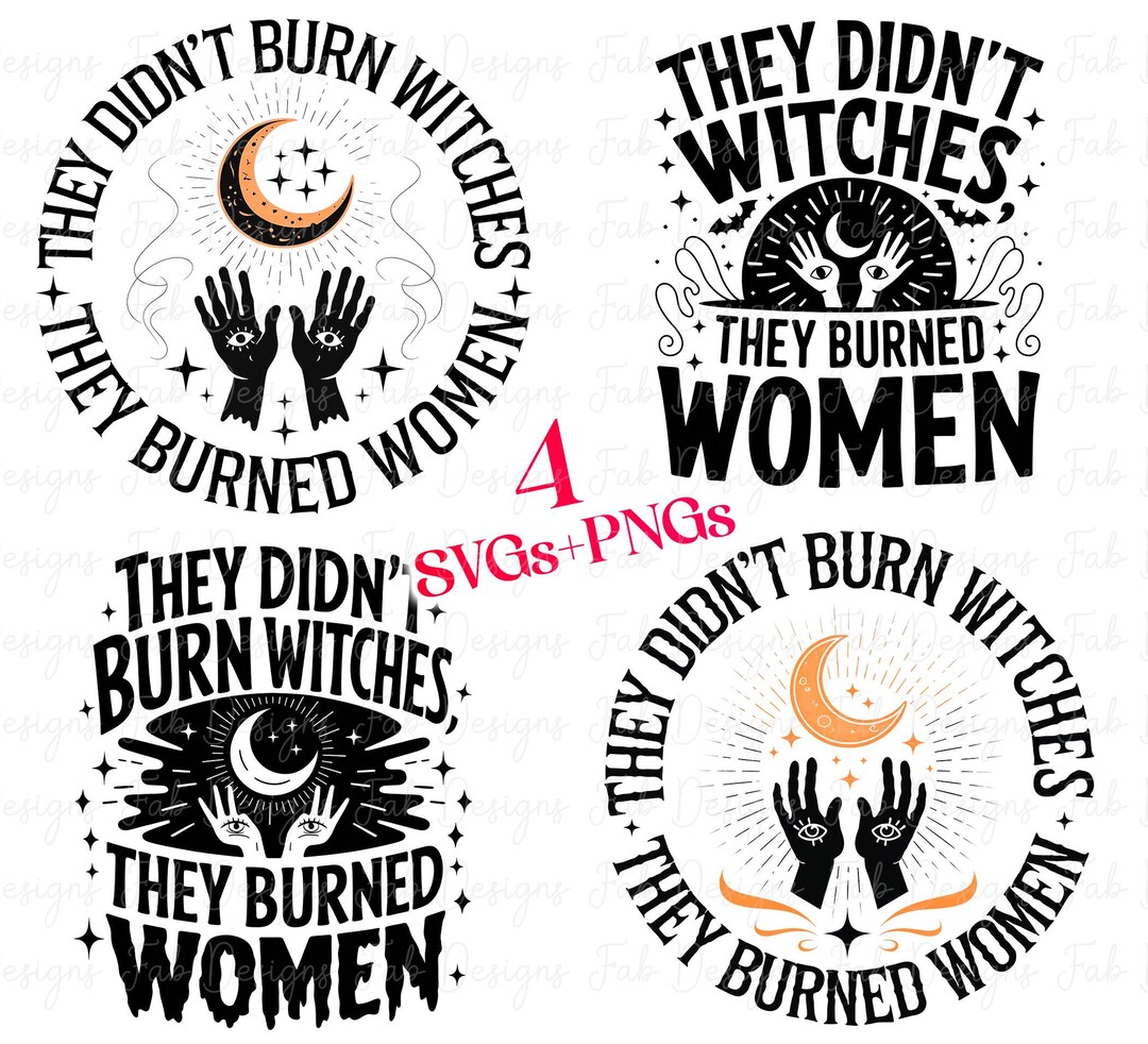 4 They Didn't Burn Witches They Burned Women PNG SVG, Feminist Witch ...