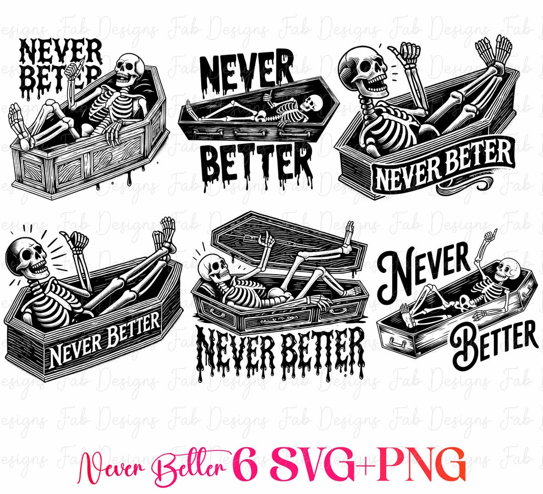 Never Better Skeleton Png, Skeleton Never Better PNG, Funny Halloween ...