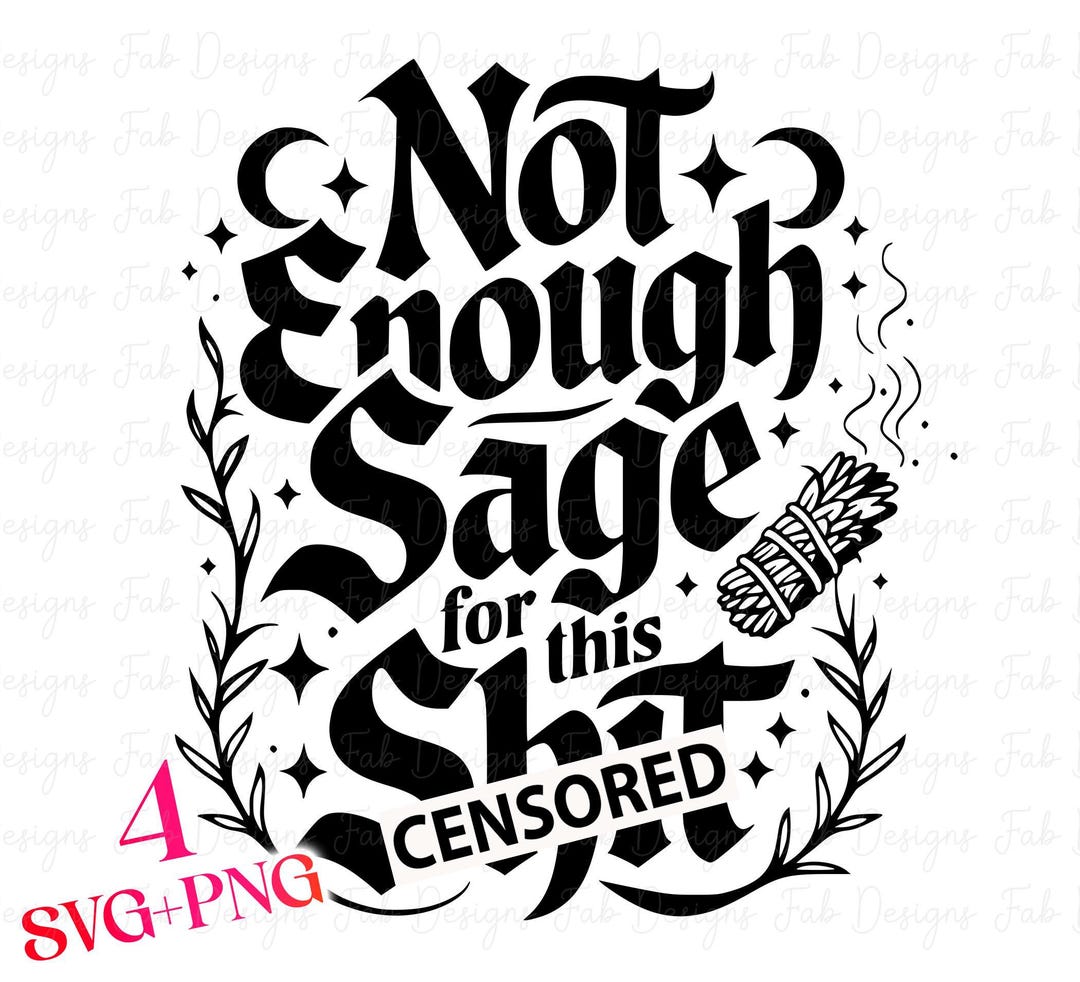 4 Not Enough Sage for This Sh*t SVG, Not Enough Sage Svg, Sage Svg ...
