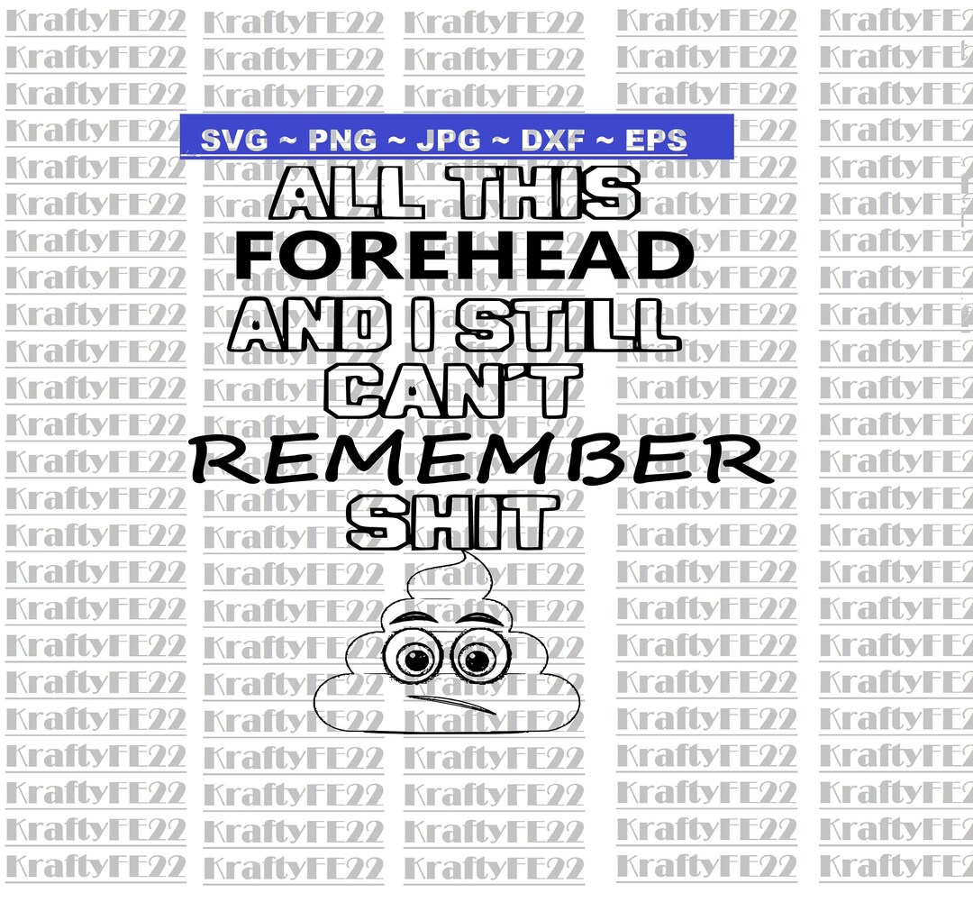 All This Forehead Can't Remember Sh!t SVG PNG JPG - Etsy