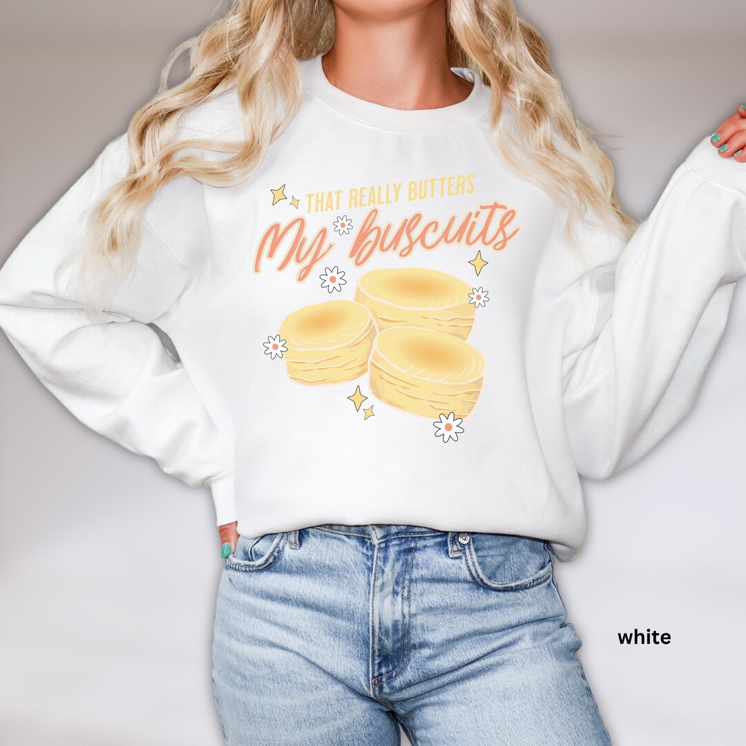 Comfort Colors That Really Butters My Buscuits Sweatshirt Salted Butter ...