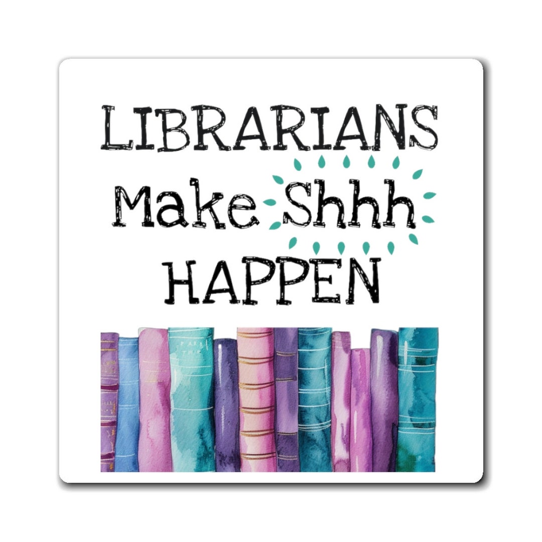 Librarians Make Shhh Happen Magnet - Etsy Librarians Make Shhh Happen Magnet - Etsy