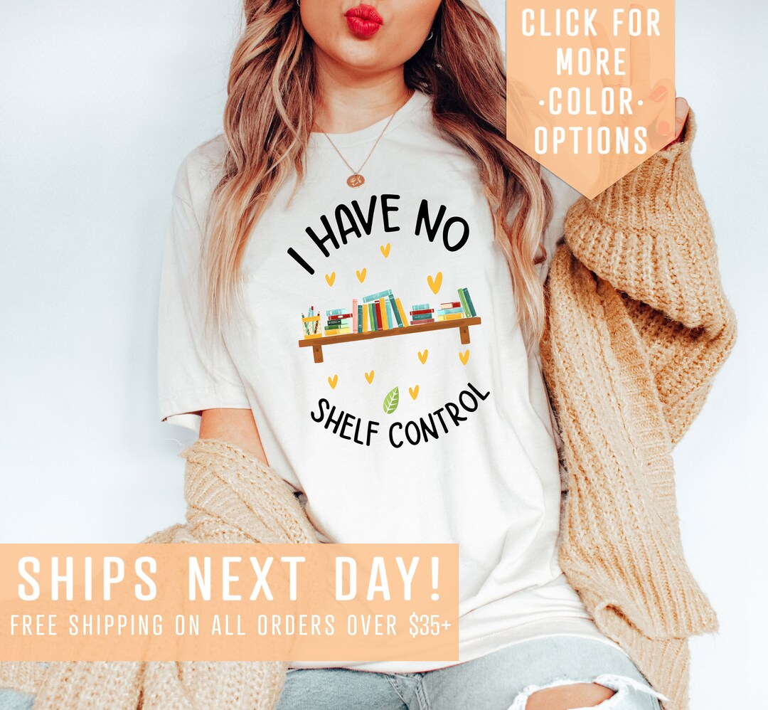 I Have No Shelf Control Shirt Gift for Book Lover, Library Lover Shirt ...