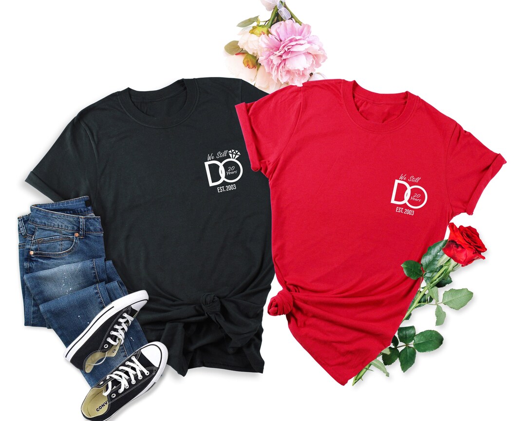 We Still Do Shirt, Custom Anniversary Shirt,custom Date T-shirt ...
