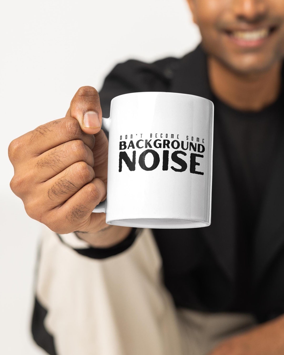 Don't Become Some Background Noise Coffee Mug - Motivational Ceramic ...