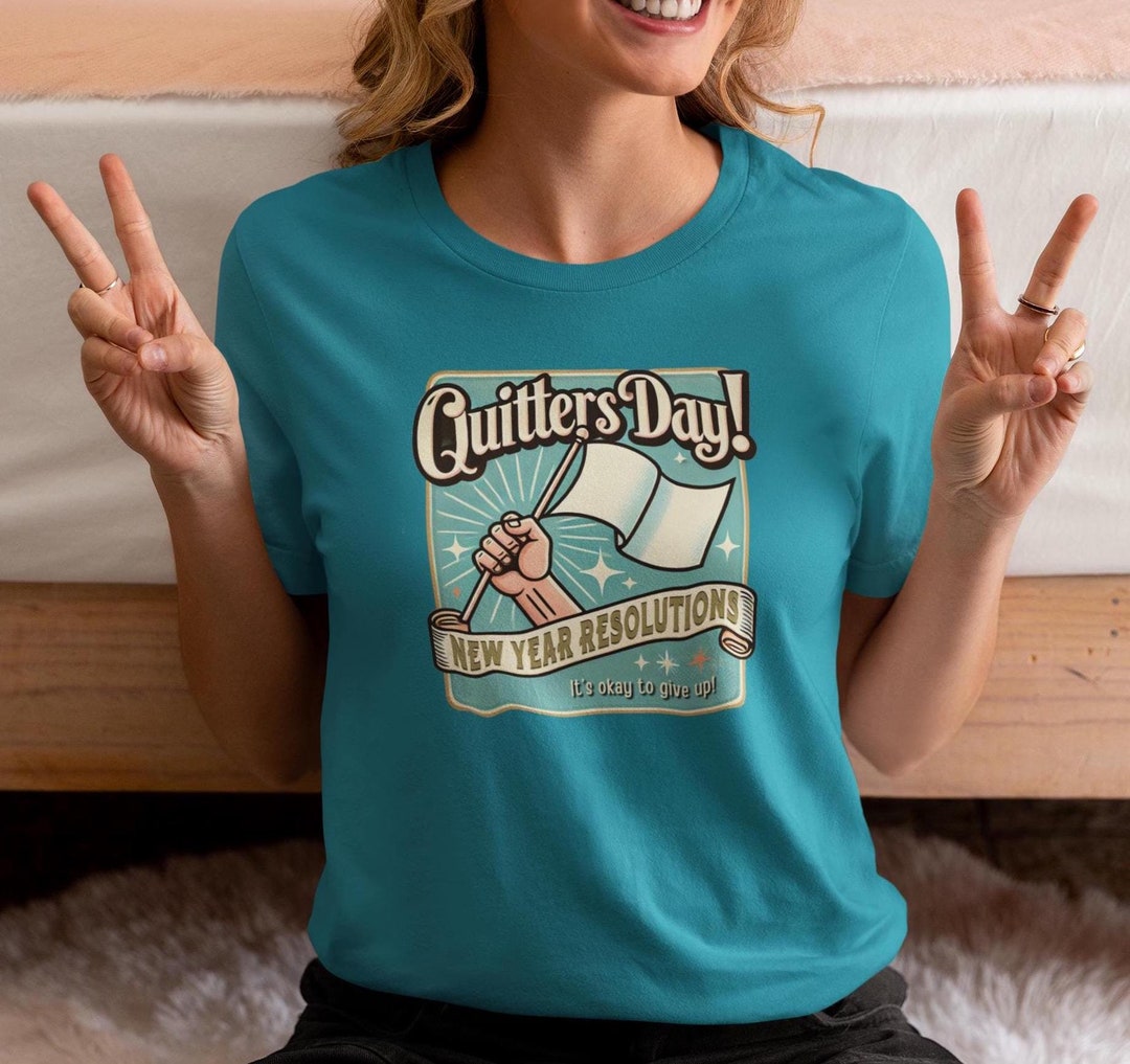 Quitters Day T-shirt - "it's Okay to Give Up" New Year Resolutions With ...