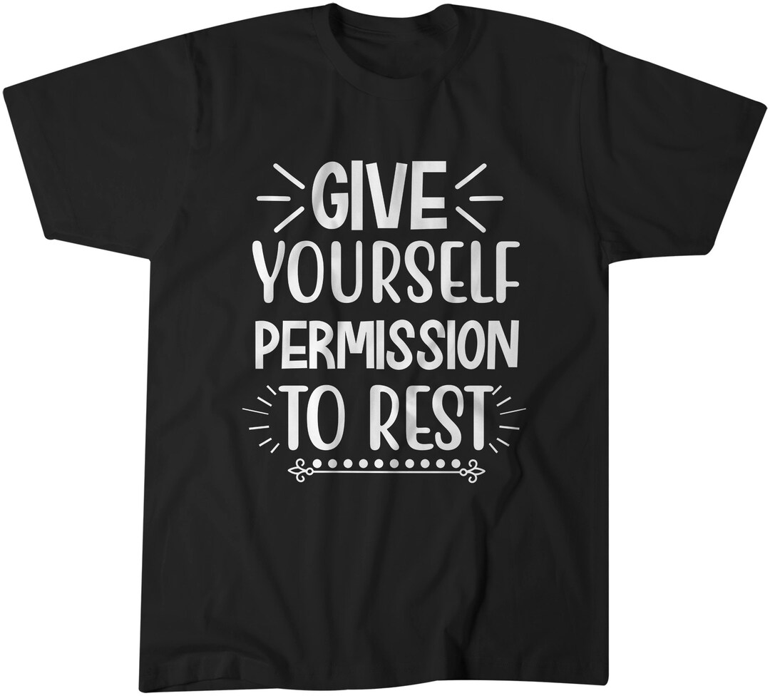 Give Yourself Permission to Rest T-shirt 5044 - Etsy