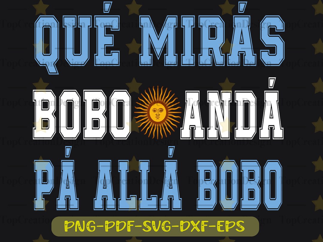 Que Mirá Bobo SVG Bundle, Argentina Worldcup 2022, Messi,lionel Messi ...