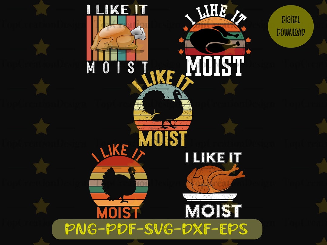 I Like It Moist Funny Bundle Svg Thanksgiving Turkey Day - Etsy