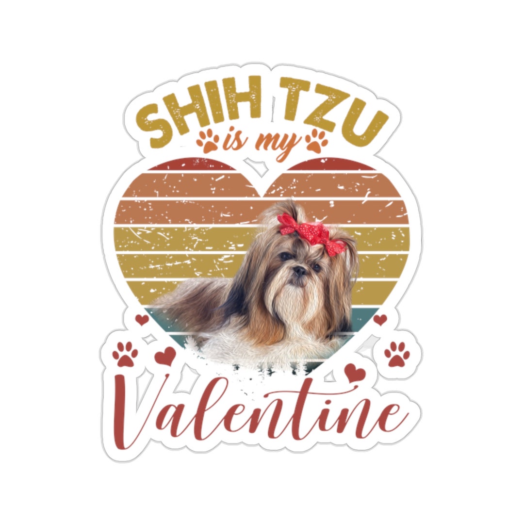 Shih Tzu Sticker, Shih Tzu is My Valentine, Shih Tzu Dog Gift, Shih Tzu ...