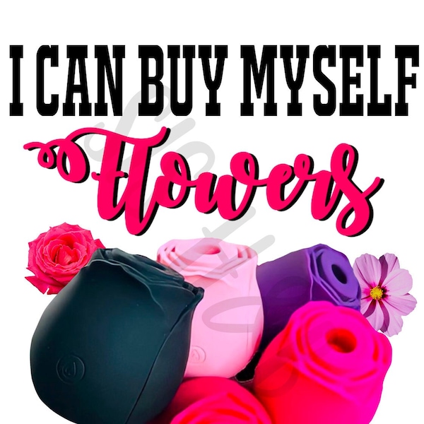 I Can Buy Myself Flowers. Png - Etsy