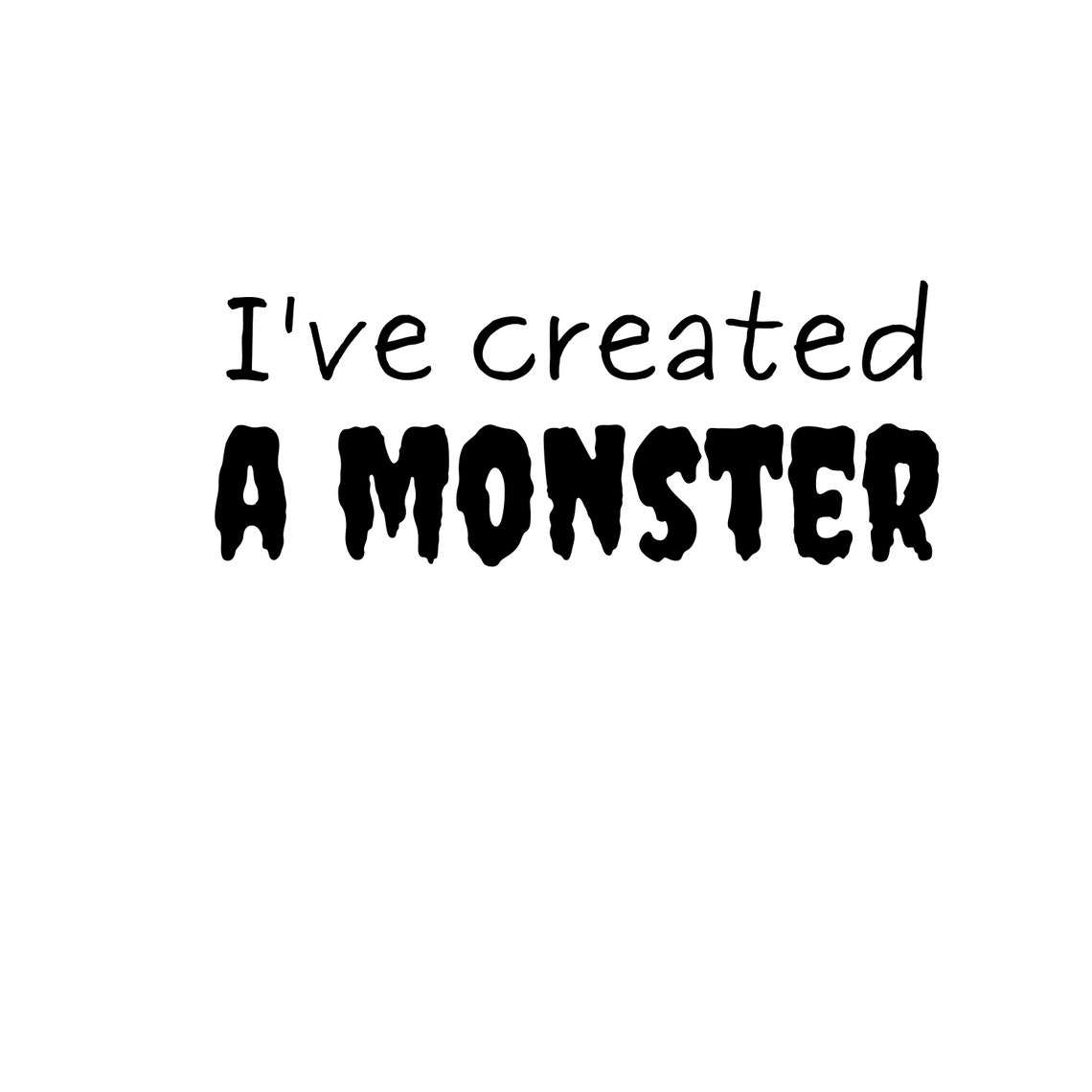 I've Created a Monster SVG - Etsy