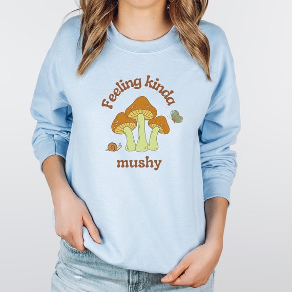 Feeling Kinda Mushy Sweatshirt Mushroom Sweatshirt Snail | Etsy