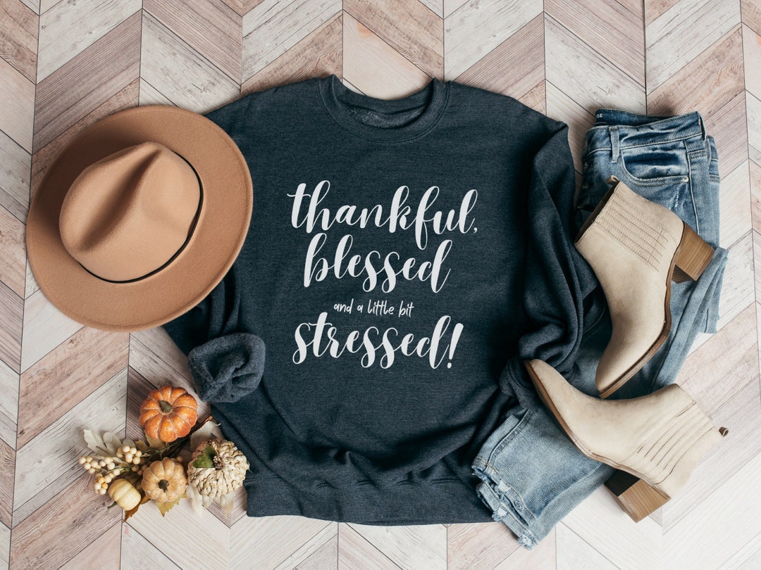 Thankful Blessed and a Little Bit Stressed Sweatshirt - Etsy