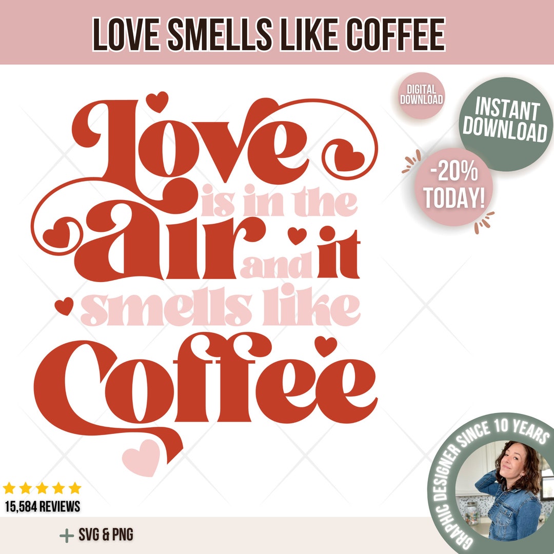 Love is in the Air & It Smells Like Coffee SVG, Valentine SVG ...