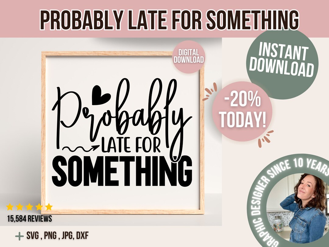 Probably Late for Something Svg, Shirt Svg, Funny Svg, Saying Svg ...