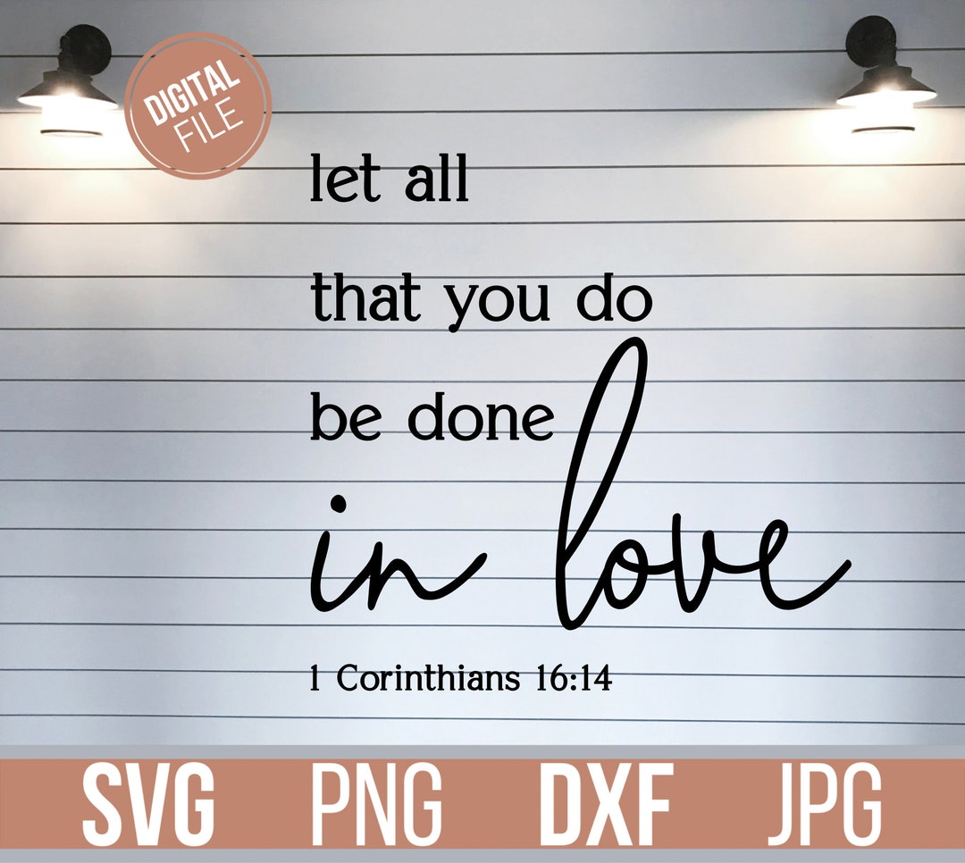 Let All That You Do Be Done in Love Svg,scripture Svg, Bible Quotes Svg ...