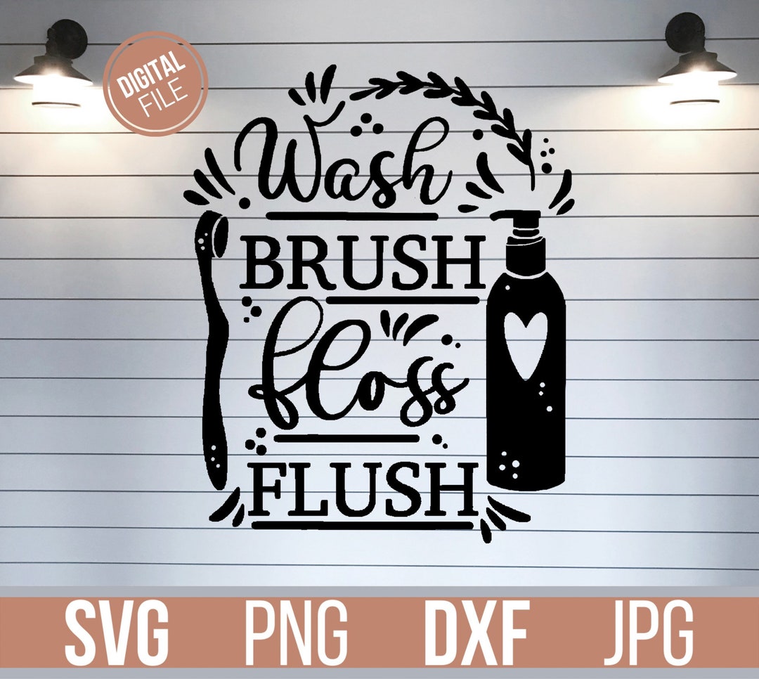 Wash Brush Floss Flush SVG DXF PNG. Bathroom Svg. Wash Your Hands Svg ...