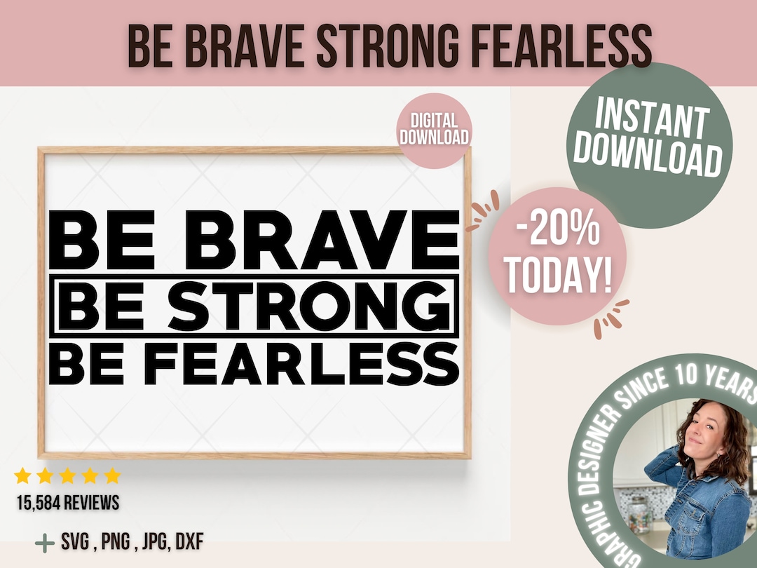 Be Brave, Be Strong, Be Fearless, SVG for Cricut, Positive Svg, Self ...