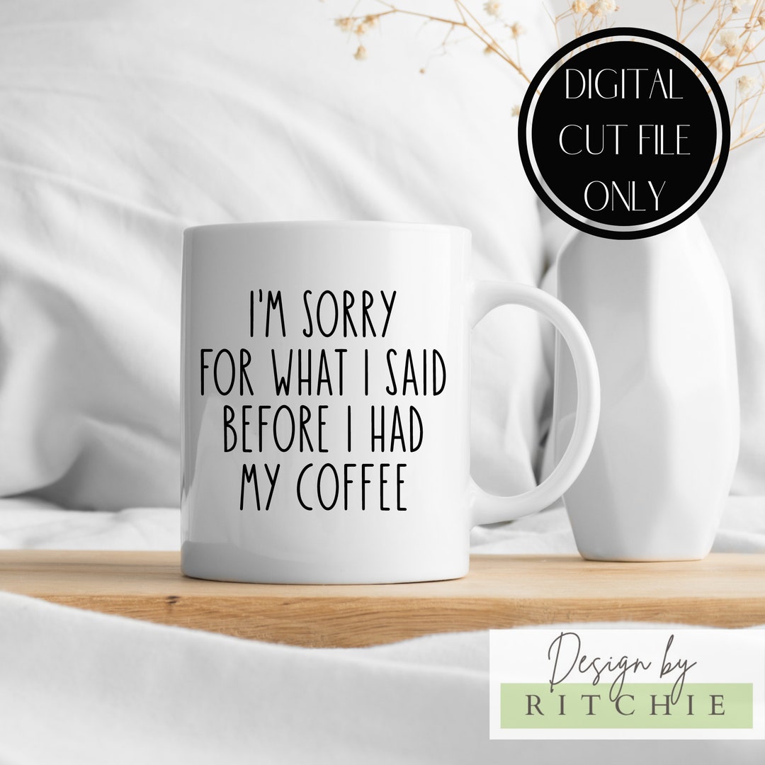 Sorry for What I Said Before I Had My Coffee SVG | Coffee Lover Shirt ...