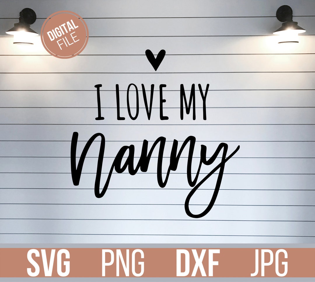 I Love My Nanny SVG, Ain't No Nanny Svg, Nanny Svg, Grandma Svg, Dxf ...