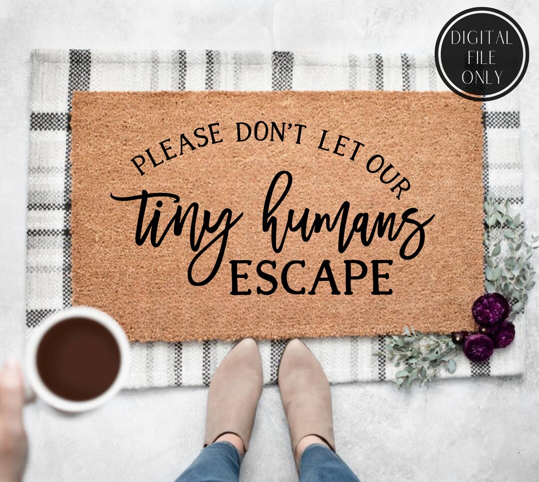 Don't Let the Tiny Humans Escape SVG, Door Mat Cut File, Welcome Sign ...