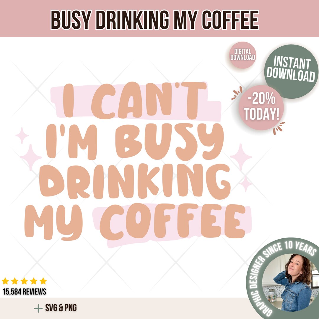 I Cant Im Busy Drinking My Coffee SVG File, Coffee Quotes and Sayings ...