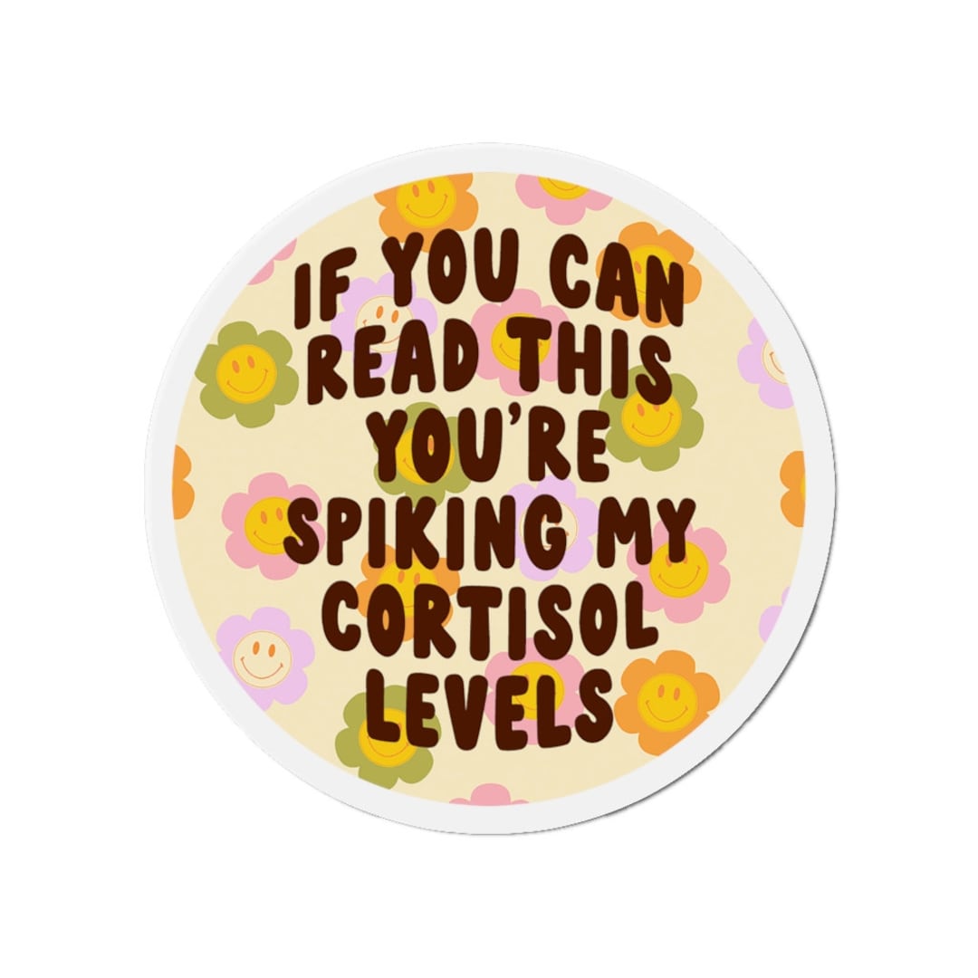 If You Can Read This You're Spiking My Cortisol Levels Bumper Magnet ...