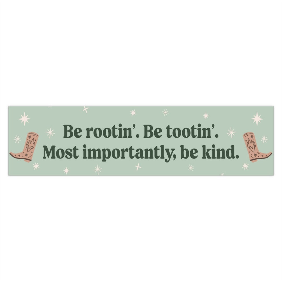 Be Rootin' Be Tootin' Most Importantly, Be Kind Bumper Sticker ...